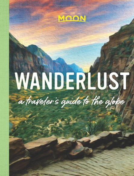 Moon Travel Guides' "Wanderlust: A Traveler's Guide to the Globe"